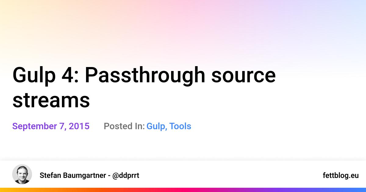 Gulp 4: Passthrough source streams