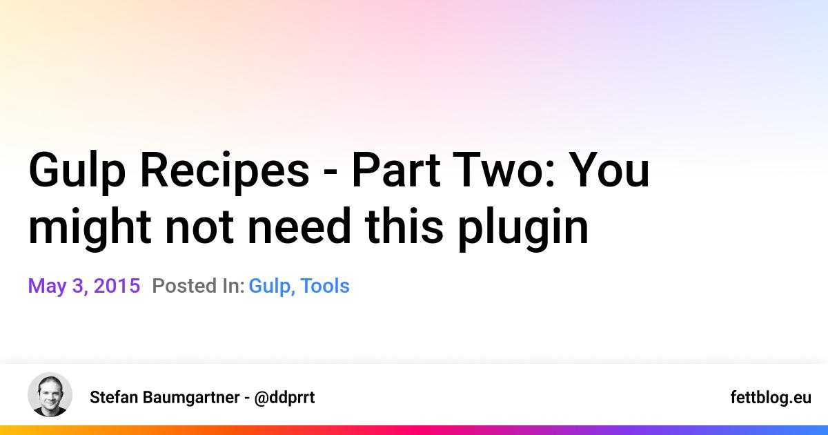 Gulp Recipes - Part Two: You might not need this plugin