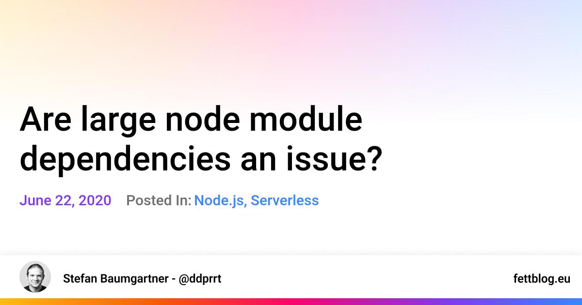 Are large node module dependencies an issue?