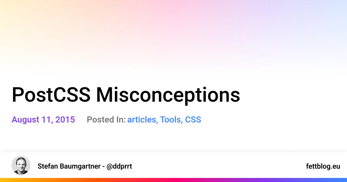 PostCSS Misconceptions