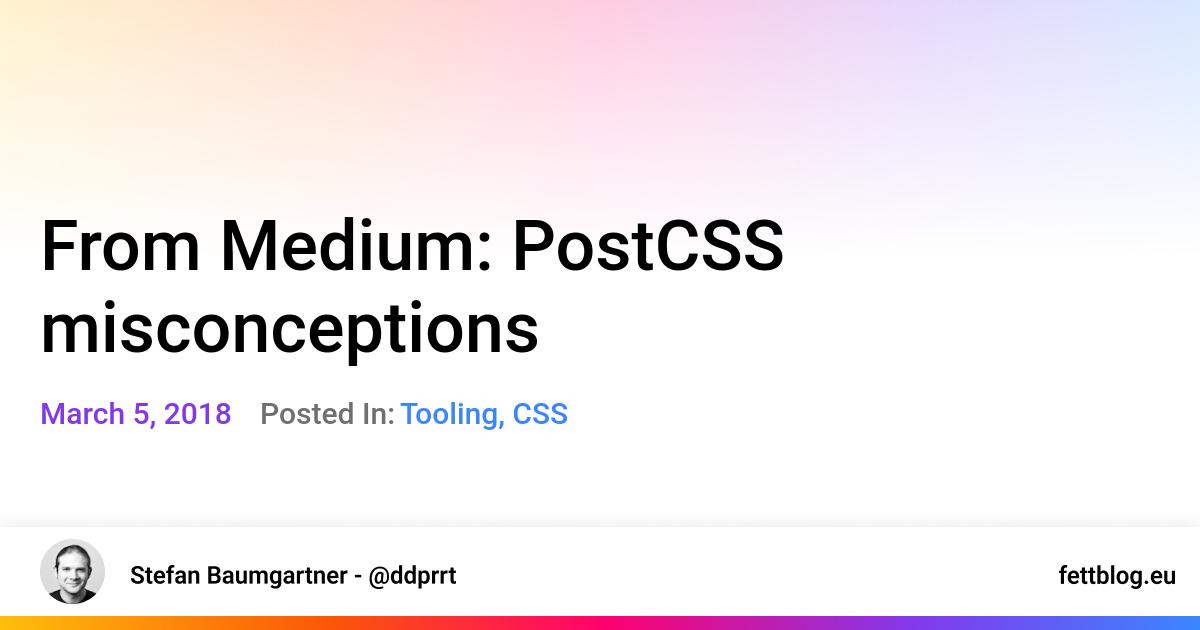 From Medium: PostCSS misconceptions