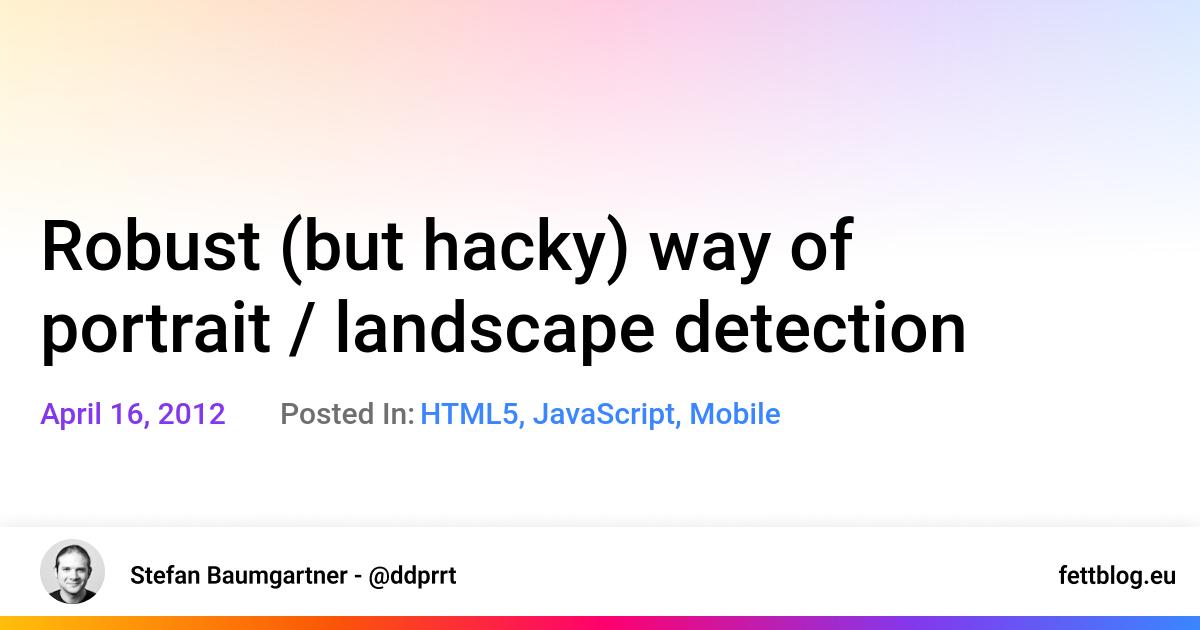 Robust (but hacky) way of portrait / land­scape detection