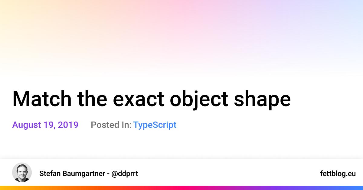 TypeScript: Match the exact object shape