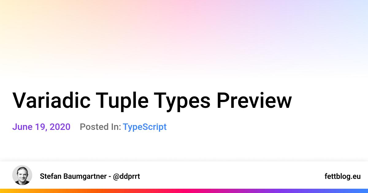 TypeScript: Variadic Tuple Types Preview TypeScript: Variadic Tuple Types Preview